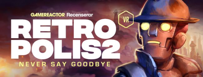Retropolis 2: Never Say Goodbye - Gamereactor 中文版
