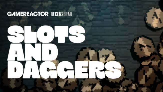 Slots & Daggers - Gamereactor 中文版